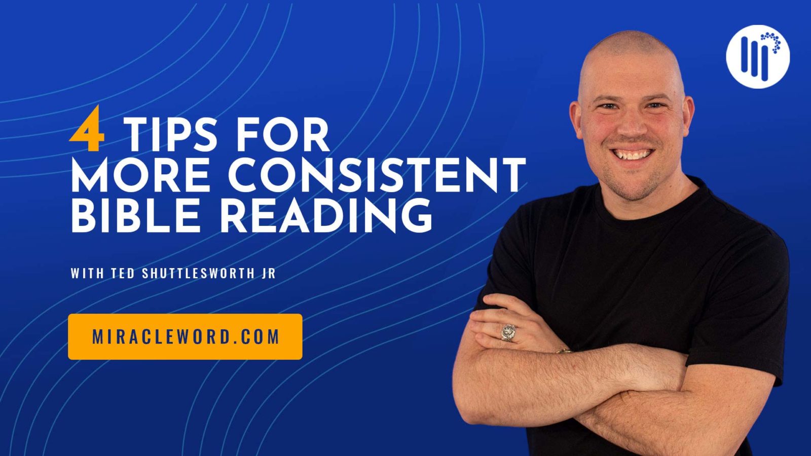 4 Simple Tips for More Consistent Bible Reading | Ted Shuttlesworth Jr.